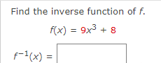 Solved Find the inverse function of f. f(x)=9x3+8 | Chegg.com