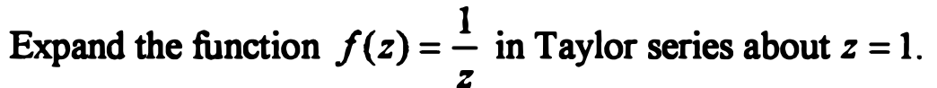 Solved Expand the function f(z)=z1 in Taylor series about | Chegg.com