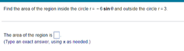 Solved Find the area of the rogion inside the circle | Chegg.com