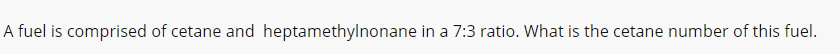 Solved A fuel is comprised of cetane and heptamethylnonane | Chegg.com