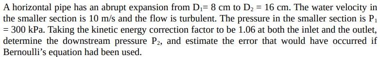 Solved A horizontal pipe has an abrupt expansion from D1=8 | Chegg.com