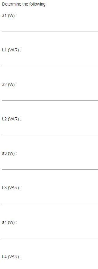 Solved Determine the following: a1 (W): b1 (VAR) a2 (W): b2 | Chegg.com
