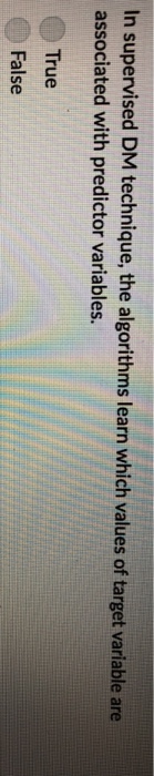 Solved In supervised DM technique, the algorithms learn | Chegg.com