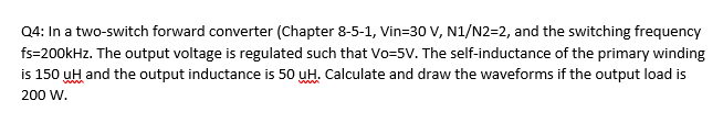 Solved Q4: In a two-switch forward converter (Chapter 8-5-1, | Chegg.com