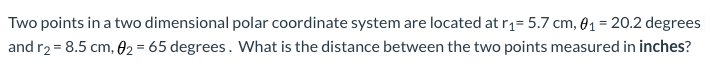 Solved Two points in a two dimensional polar coordinate | Chegg.com