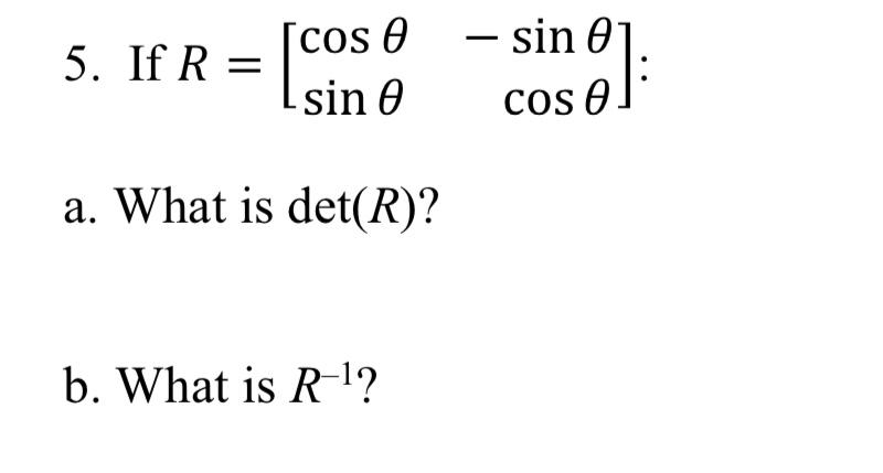 Solved cos o 5. If R = sin e [ -sing COS a. What is det(R)? | Chegg.com