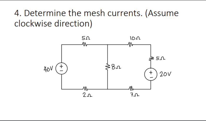 Solved 4. Determine the mesh currents. (Assume clockwise | Chegg.com