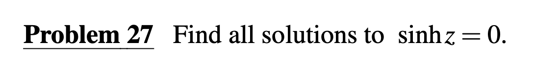 Solved Problem 27 Find all solutions to sinhz=0. | Chegg.com