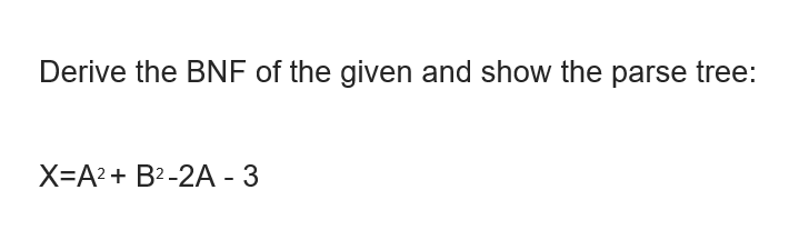 Solved Derive the BNF of the given and show the parse tree: | Chegg.com