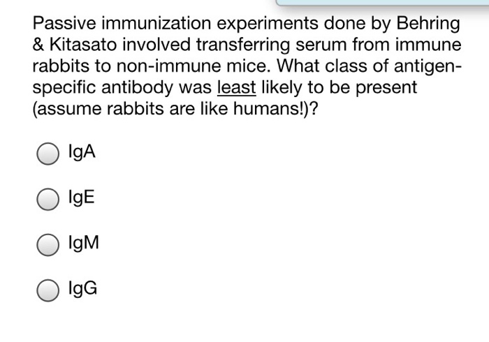 Solved Passive immunization experiments done by Behring & | Chegg.com