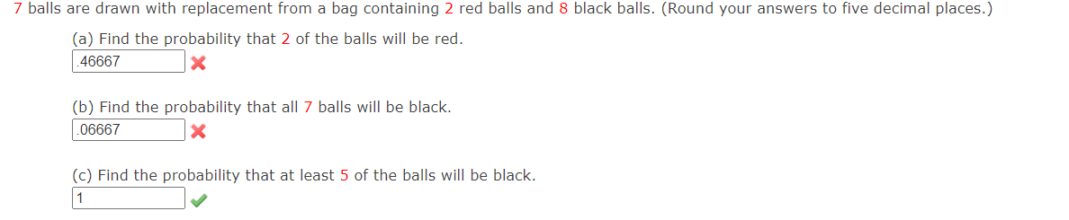 Solved 7 balls are drawn with replacement from a bag | Chegg.com