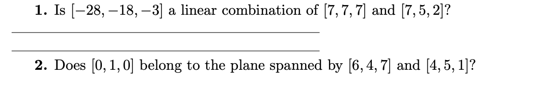 Solved 1. Is [−28, −18, −3] a linear combination of [7, 7, | Chegg.com