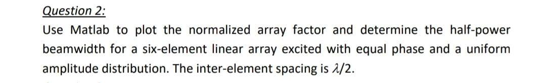 Solved Question 2: Use Matlab to plot the normalized array | Chegg.com