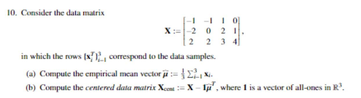 Solved 1 10. Consider the data matrix 1 X:=1-2 0 2 1 2 2 3 4 | Chegg.com