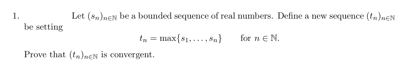 Solved 1. Let (sn)nen be a bounded sequence of real numbers. | Chegg.com