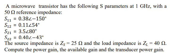 Solved A microwave transistor has the following S parameters | Chegg.com