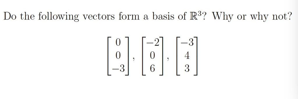 Solved Do the following vectors form a basis of R3? Why or | Chegg.com