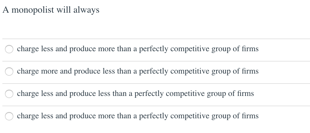 Solved A monopolist will always charge less and produce more | Chegg.com