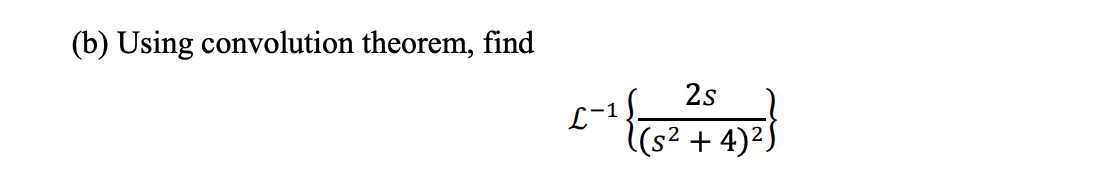 Solved (b) Using convolution theorem, find £-11 2s |(s2 + | Chegg.com