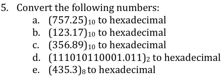 Solved 5. Convert the following numbers: a. (757.25)10 to | Chegg.com