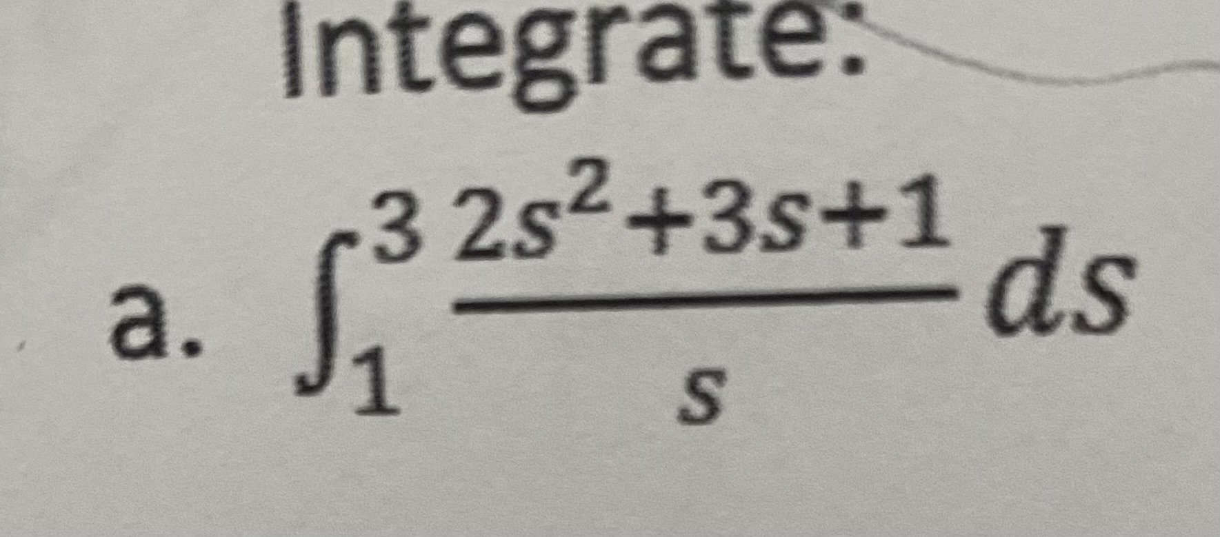 Solved Integrate:a. ∫132s2+3s+1sds | Chegg.com