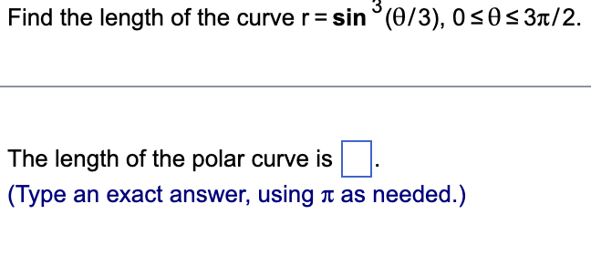 Solved Find the length of the curve r=sin3(θ/3),0≤θ≤3π/2. | Chegg.com