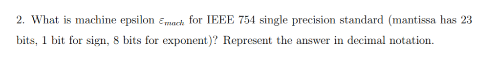 Solved 2. What is machine epsilon Emach for IEEE 754 single | Chegg.com