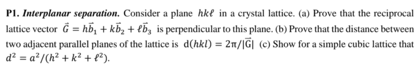 Solved P1. Interplanar separation. Consider a plane hkł in a | Chegg.com Solved P1. Interplanar separation. Consider a plane hkł in a | Chegg.com