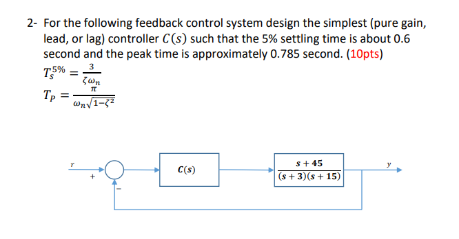 Solved For the following feedback control system design the | Chegg.com