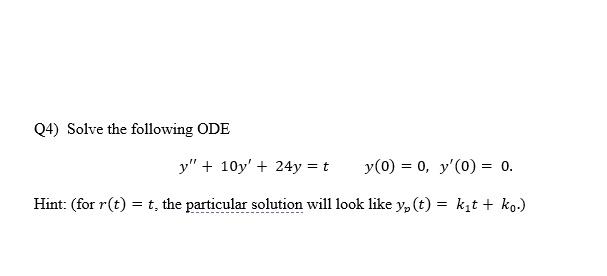 Solved Q4) Solve the following ODE y" + 10y' + 24y = t y(O) | Chegg.com