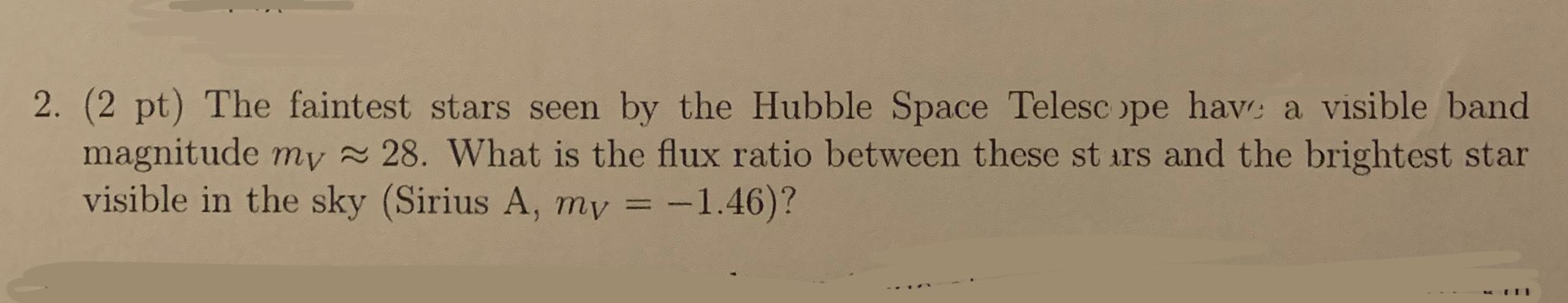 Solved 2. (2 pt) The faintest stars seen by the Hubble Space | Chegg.com