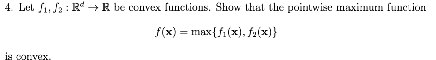 Solved 4. Let fi, f2: Rd → R be convex functions. Show that | Chegg.com
