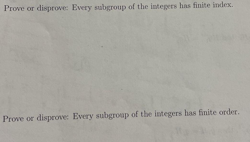 Solved Prove or disprove: Every subgroup of the integers has | Chegg.com