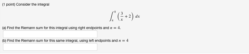 Solved (1 point) Consider the integral (a) Find the Riemann | Chegg.com