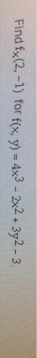 Solved Find f_x (2, -1) for f (x, y) = 4x^3 - 2x^2 + 3y^2 - | Chegg.com