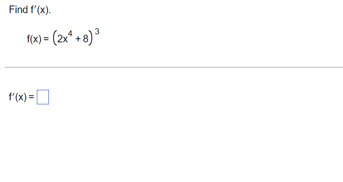 Solved Find f′(x) f(x)=(2x4+8)3 f′(x)=Find f′(x) | Chegg.com
