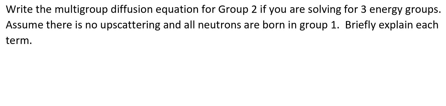 Solved Write the multigroup diffusion equation for Group 2 | Chegg.com