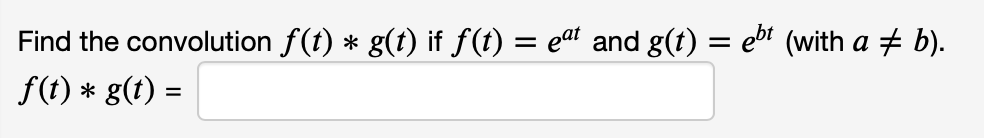 Solved Find the convolution f(t) * g(t) if f(t) = eat and | Chegg.com