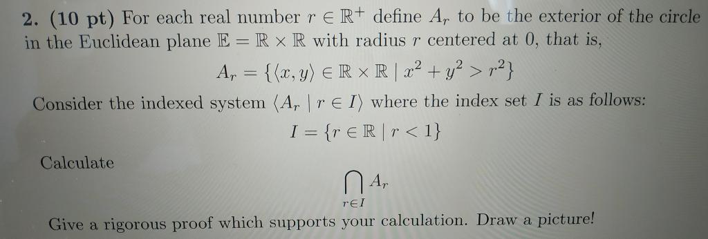 Solved 2. (10 pt) For each real number r ER+ define Ar to be | Chegg.com