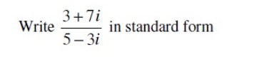 Solved Write 5−3i3+7i in standard form | Chegg.com