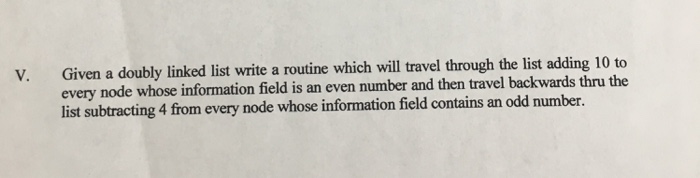 Solved V. Given a doubly linked list write a routine which | Chegg.com