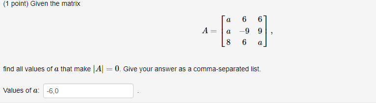 Solved (1 ﻿point) ﻿Given the matrixA=[a66a-9986a],find all | Chegg.com