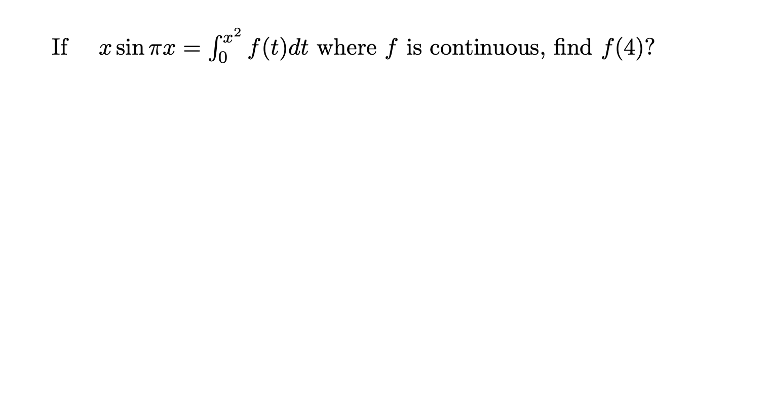 Solved If xsinπx=∫0x2f(t)dt where f is continuous, find f(4) | Chegg.com