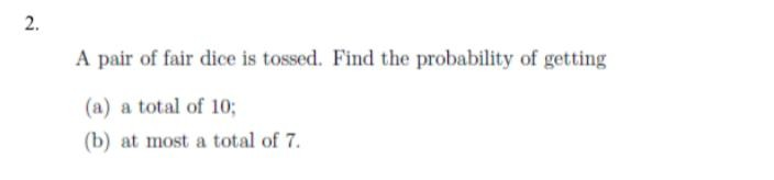 Solved A pair of fair dice is tossed. Find the probability | Chegg.com