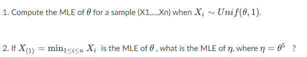 Solved 1. Compute the MLE of 6 for a sample (X1.....Xn) when | Chegg.com
