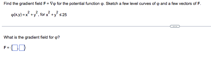 Solved Find the gradient field F=∇φ for the potential | Chegg.com