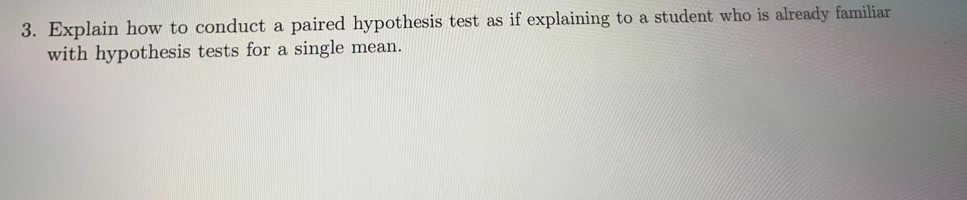 Solved 3. Explain how to conduct a paired hypothesis test as | Chegg.com