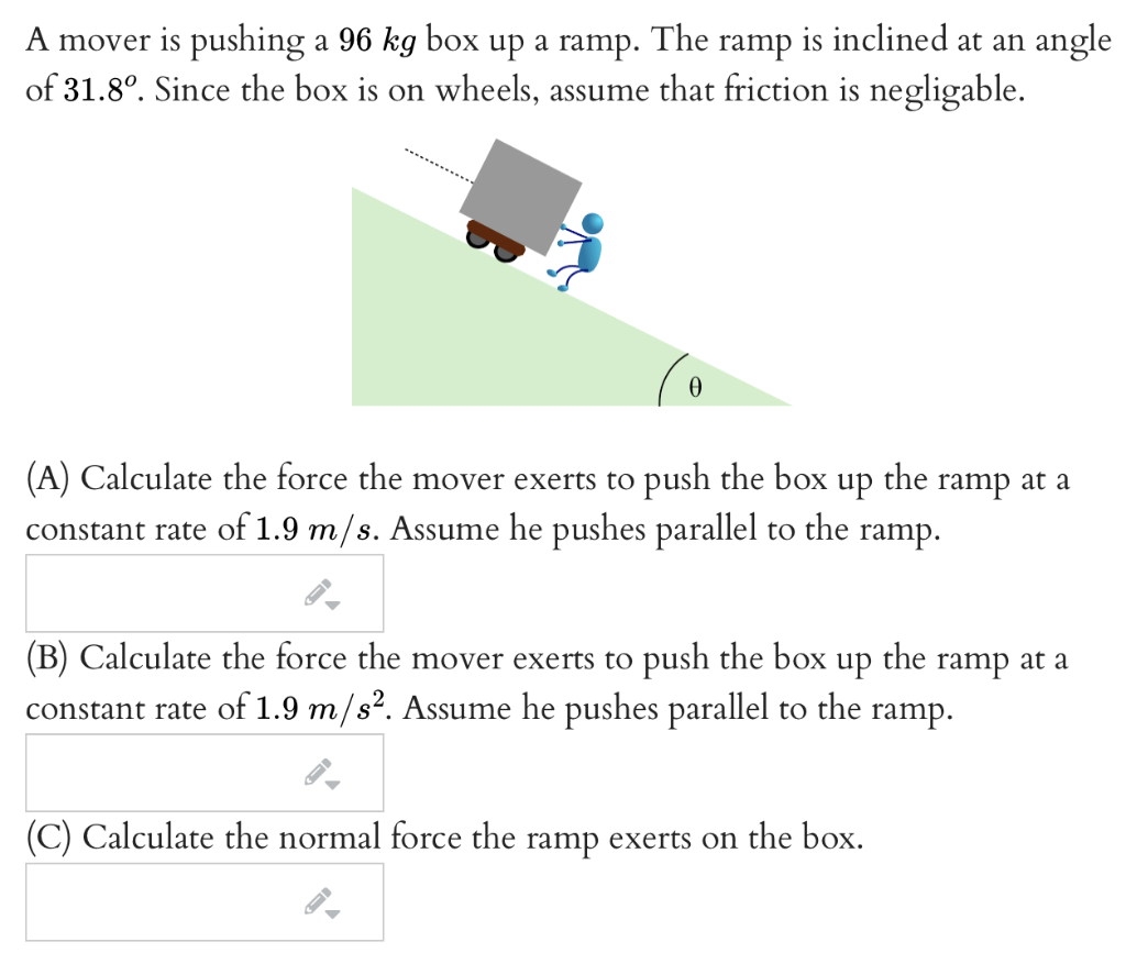 Solved A mover is pushing a 96 kg box up a ramp. The ramp is | Chegg.com