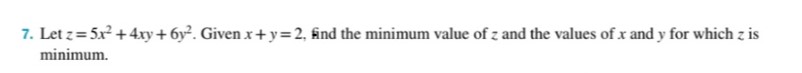 Solved 7. Let z=5x2+4xy+6y2. Given x+y=2, find the minimum | Chegg.com