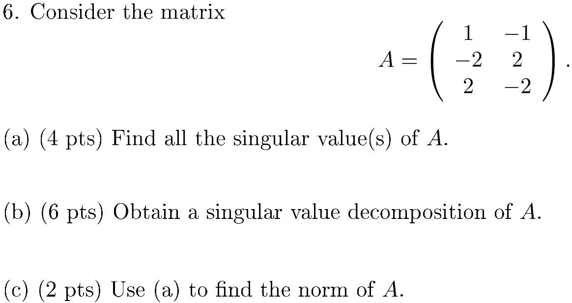 Solved 6. Consider the matrix -1 2 A= 1 -2 2 - -2 (a) (4 | Chegg.com